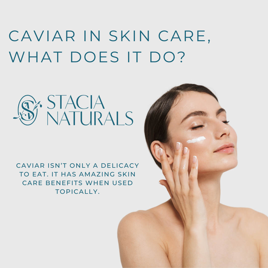 Caviar in Skin Care, what does it do? – Stacia Naturals